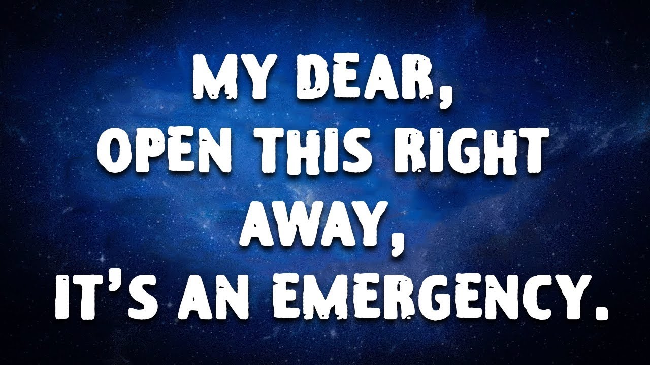 My Dear, Open This Right Away, It's an Emergency. - YouTube