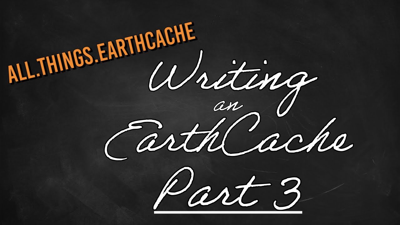 How to Write an EarthCache - Part III - YouTube