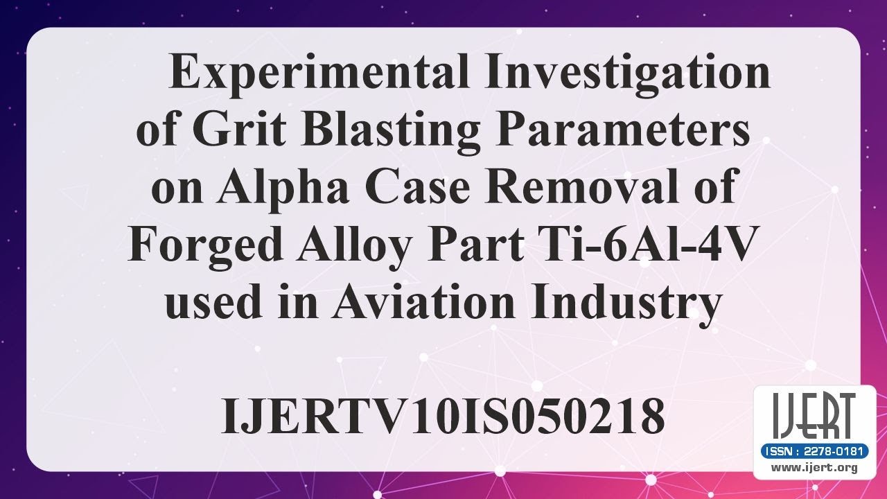 Experimental Investigation of Grit Blasting Parameters on Alpha Case ...
