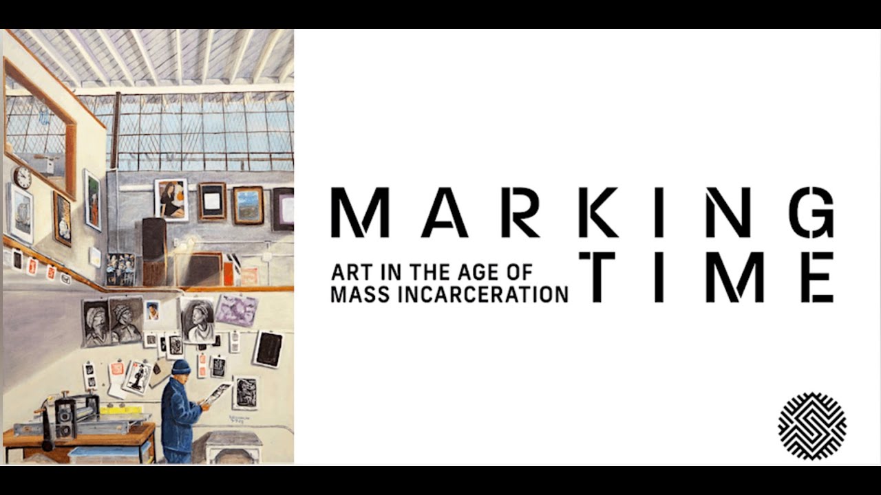 Exhibition Opening | Marking Time: Art in the Age of Mass Incarceration - YouTube