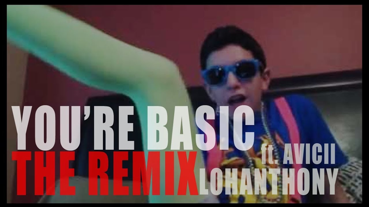 YOU'RE BASIC the Remix - Lohanthony ft. AVICII - YouTube
