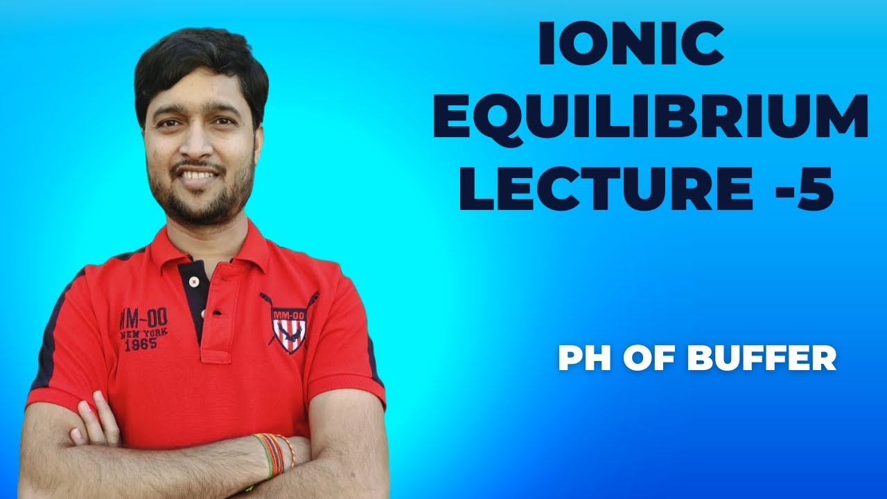 IONIC EQUILIBRIUM | BUFFER | LECTURE- 5 |#ionicequilibrium |#physicalchemistry |#chemistry - YouTube