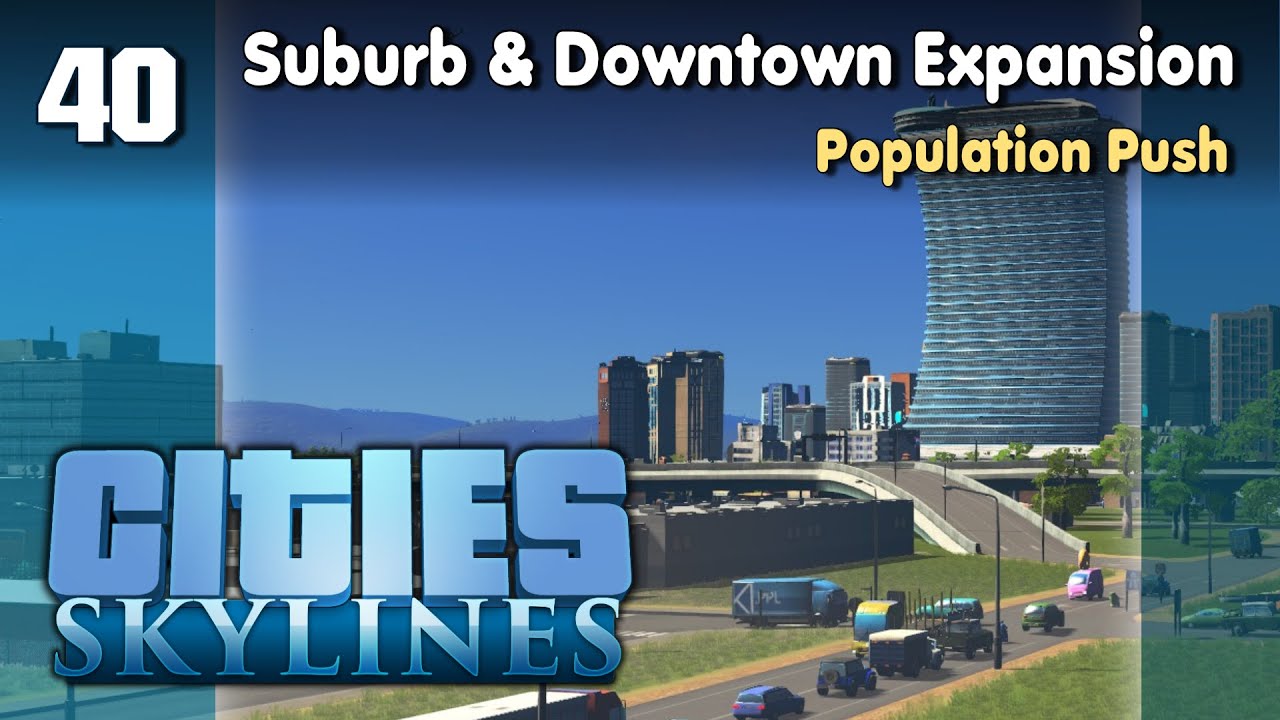 Suburb & Downtown Expansion - Population Push | Cities: Skylines ...