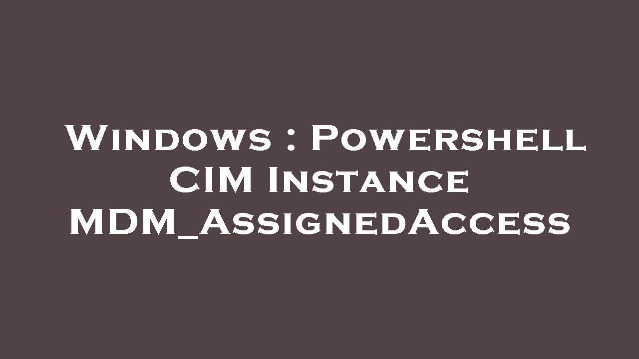 Windows : Powershell CIM Instance MDM_AssignedAccess - YouTube