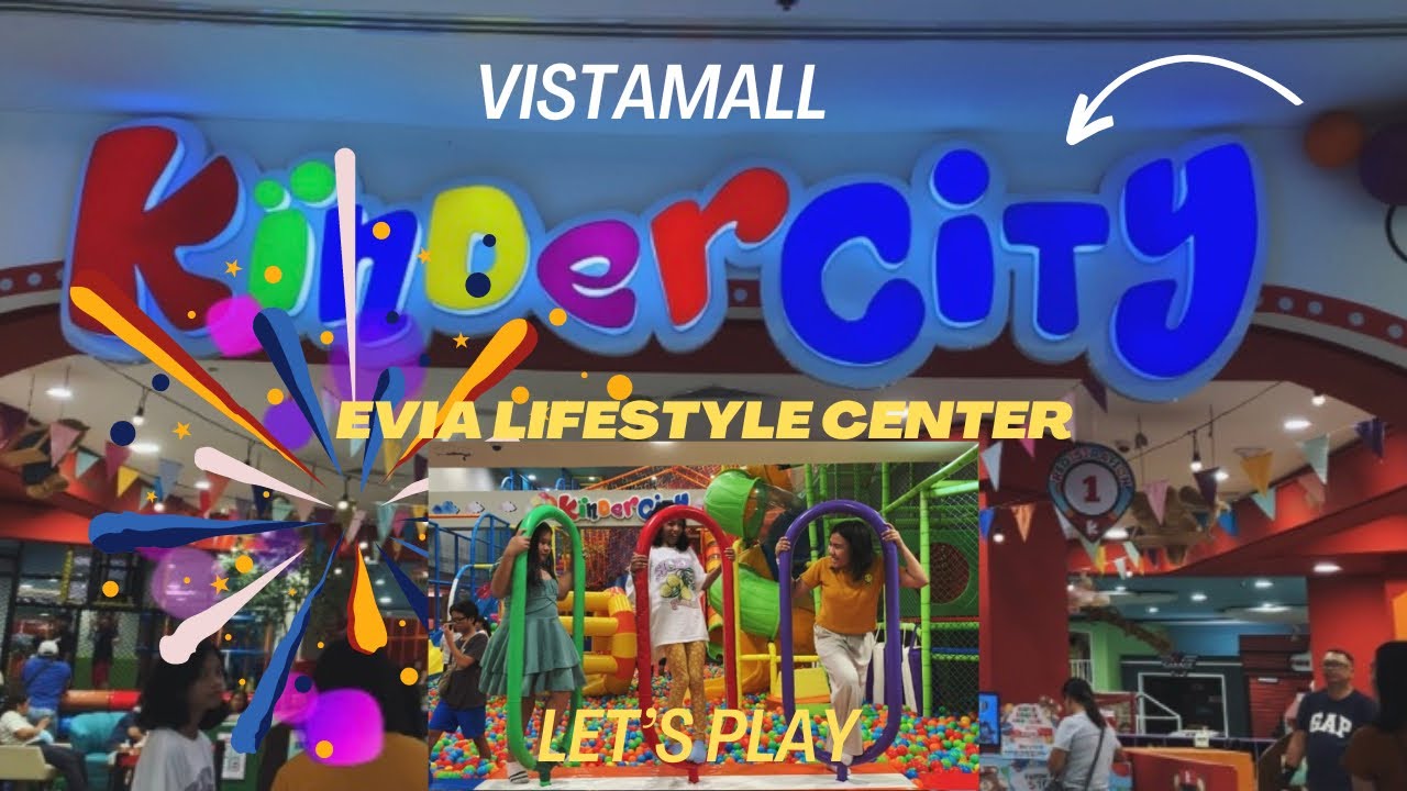 KINDER CITY AT EVIA LIFESTYLE CENTER/ VISTA MALL/ LET’S PLAY AND ENJOY ...