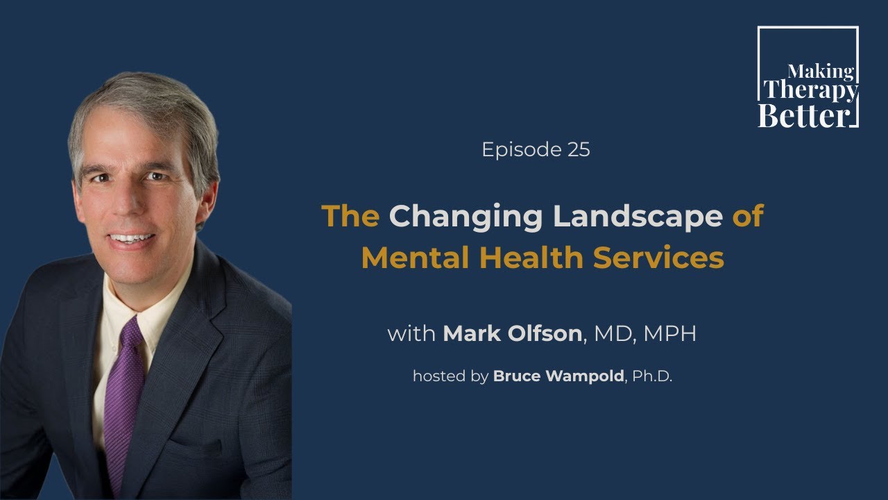 #25: "The Changing Landscape of Mental Health Services" - Mark Olfson ...