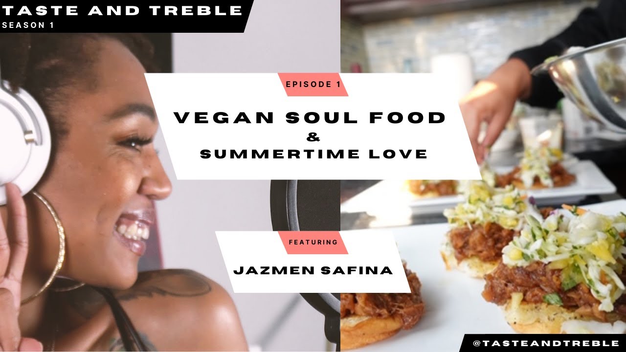 Vegan Soul Food & Summertime Love ft. Jazmen Safina | Taste and Treble ...
