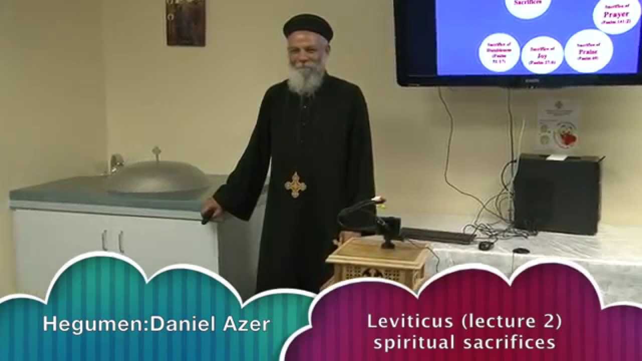 Leviticus (lecture 2 spiritual sacrifices) Hegumen : Daniel Azer - The ...