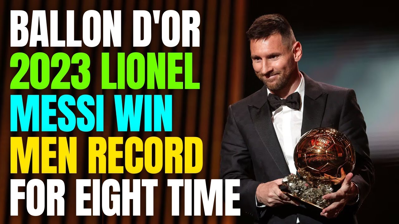 Lionel Messi Makes History: Ballon d'Or 2023 Victory Sets New Men's ...