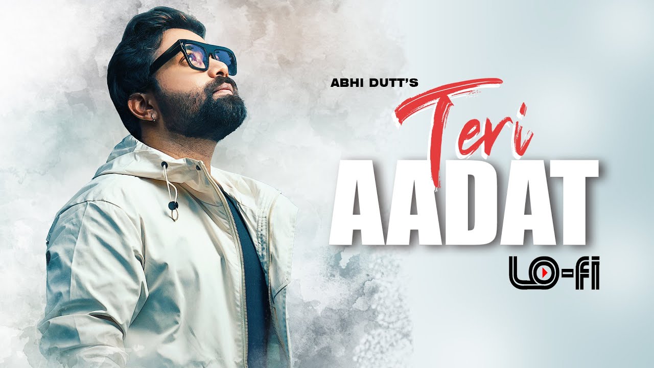 Teri Aadat Lo-Fi | Abhi Dutt | MK |Anushka Sen | Siddharth Nigam ...