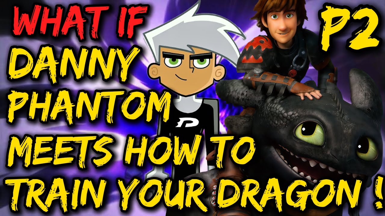 What if DANNY PHANTOM meets How to Train Your Dragon !? Danny X ...