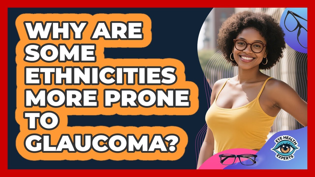 Why Are Some Ethnicities More Prone To Glaucoma? - YouTube