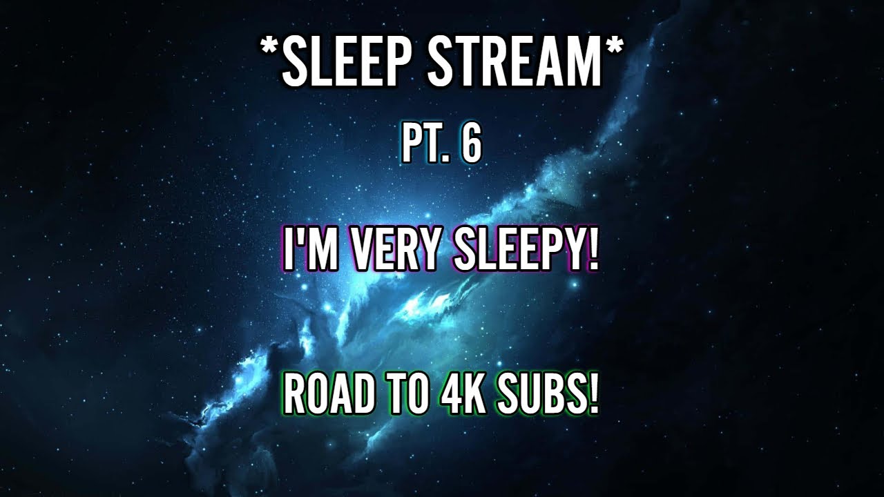 *SLEEP STREAM* PT. 6 - I'M VERY SLEEPY! - #SLEEPSTREAMINGLIVE # ...