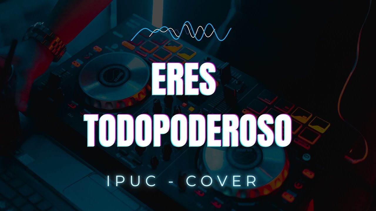 ERES TODOPODEROSO | Ipuc - Cover Danilo Montero | La Única Razón. - YouTube