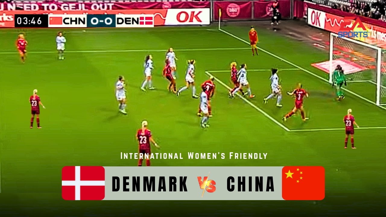 DENMARK vs CHINA WNT – A High-Intensity Women’s International Match ...
