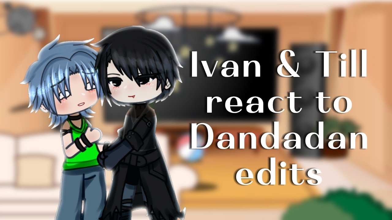 Ivan and Till react to Dandadan edits|Alien stage| Dandadan|Gacha club ...