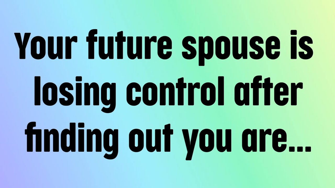 🌈Your future spouse is losing control after finding out you are ...