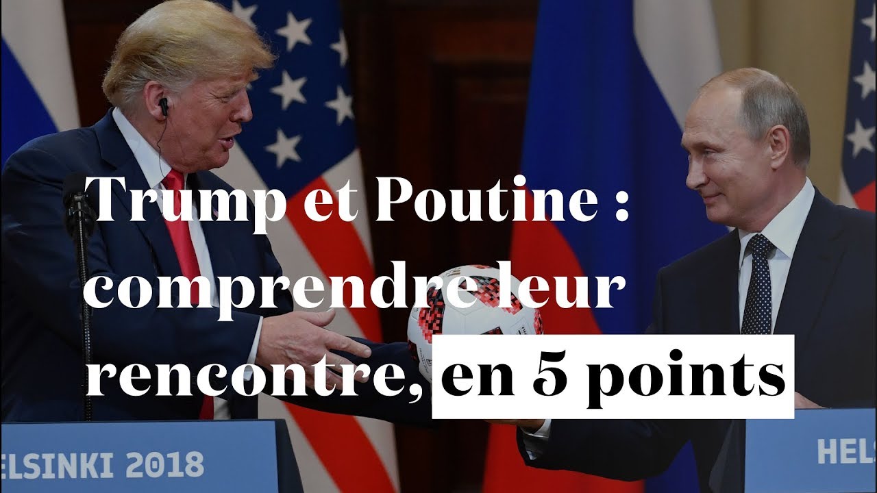 Trump et Poutine : comprendre leur rencontre, en 5 points - YouTube