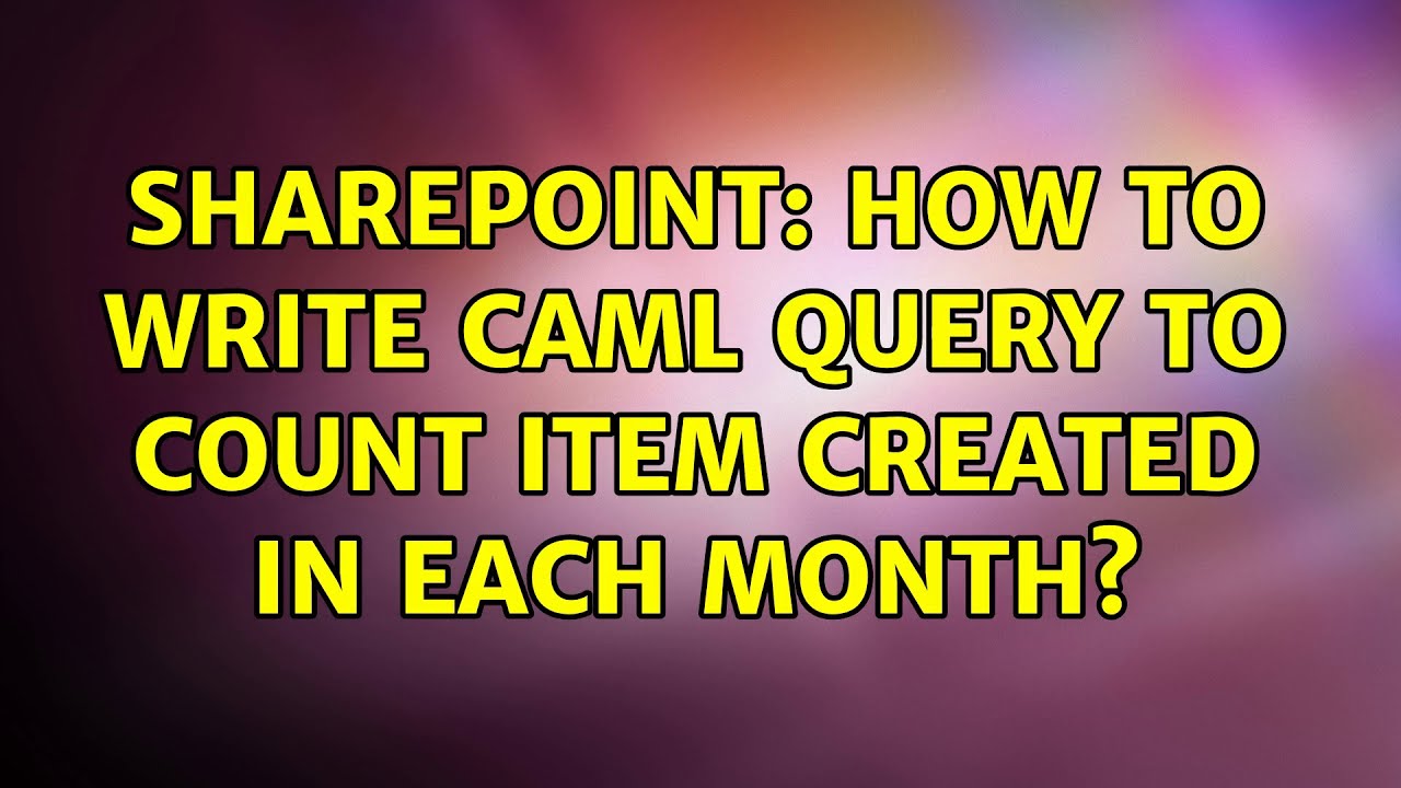 Sharepoint How To Write Caml Query To Count Item Created In Each Month sharepoint-how-to-write-caml-query-to-count-item-created-in-each-month