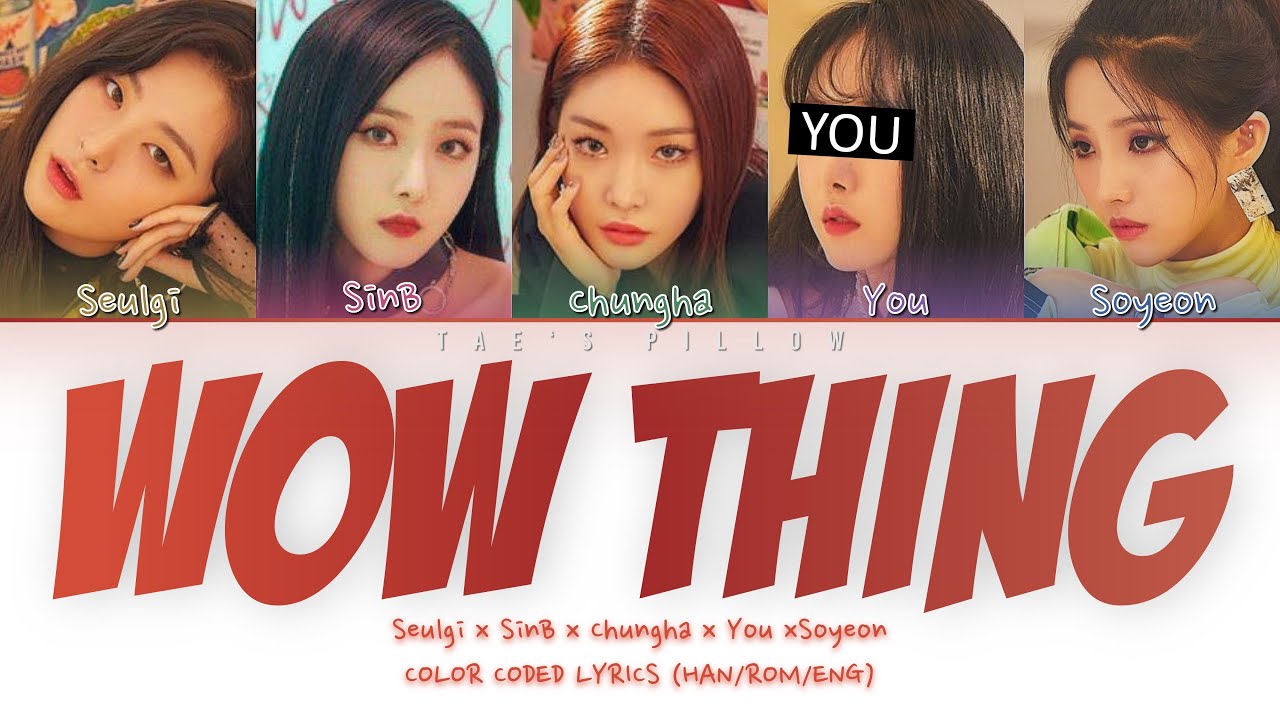 WOW THING - YOU X SINB X SOYEON X SEULGI X CHUNGHA | 5 MEMBER VER ...