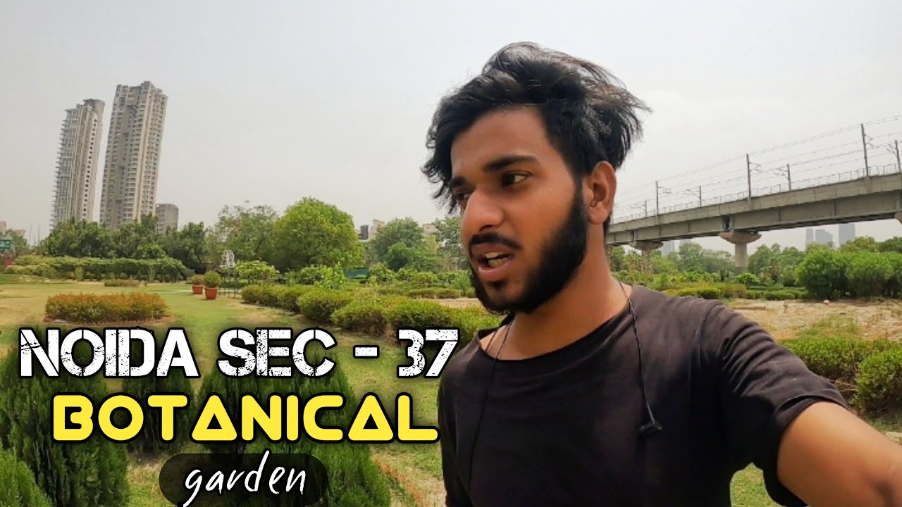 Noida sec - 37 || Botanical garden in noida || Noida city vlog - YouTube
