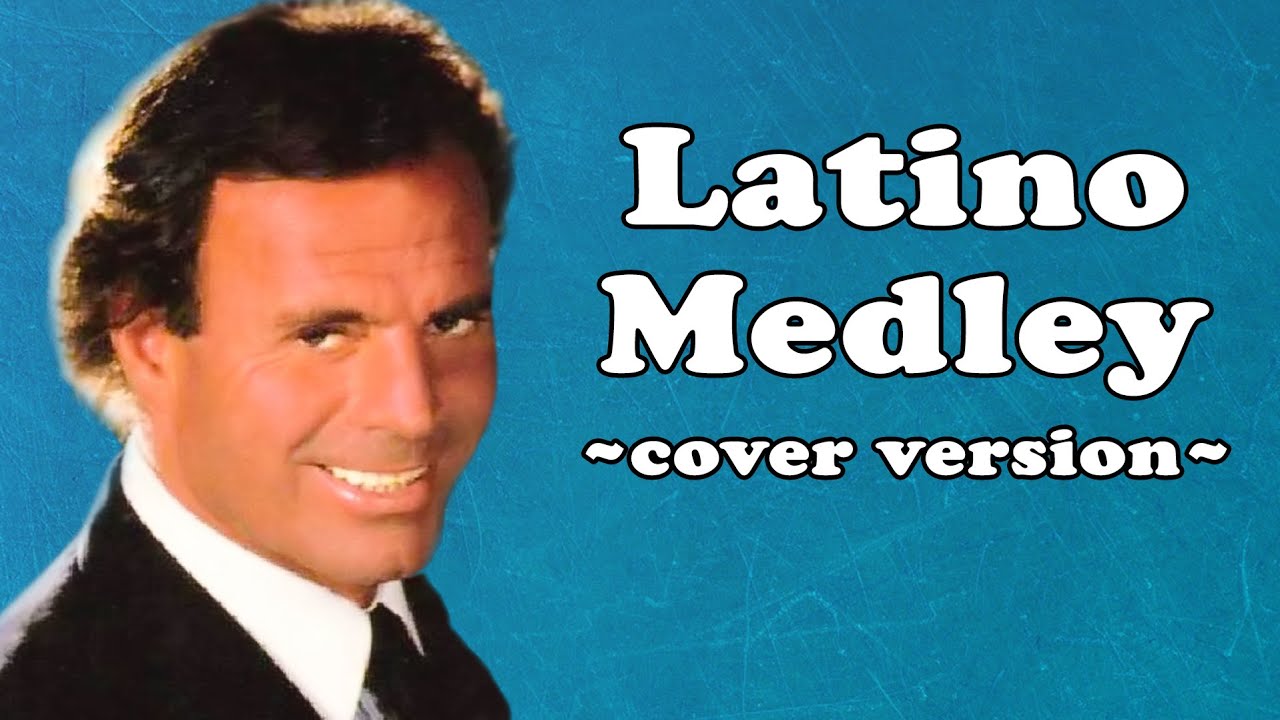 Latino Medley (Julio Iglesias) - cover version - YouTube