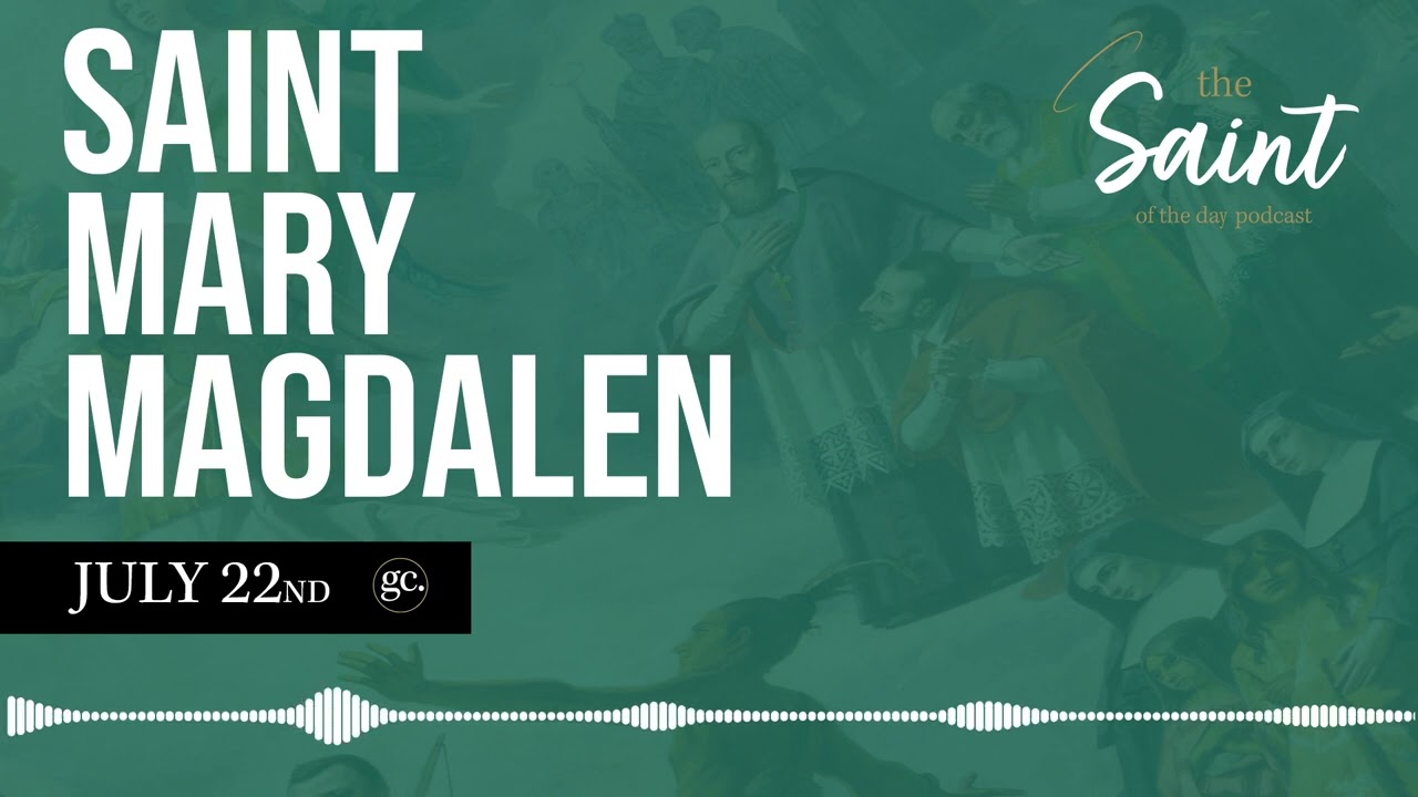 July 22nd St. Mary Magdalen | The Saint of the Day Podcast - YouTube