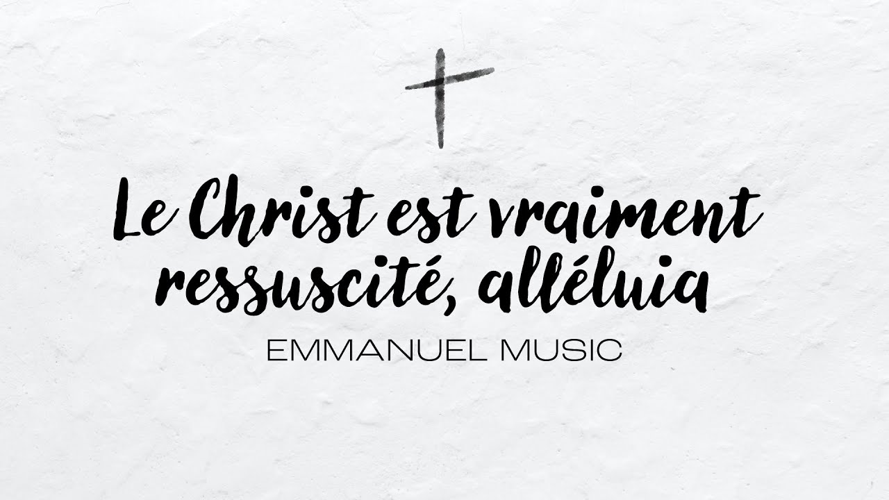 Le Christ est vraiment ressuscité, alléluia | Emmanuel Music - YouTube