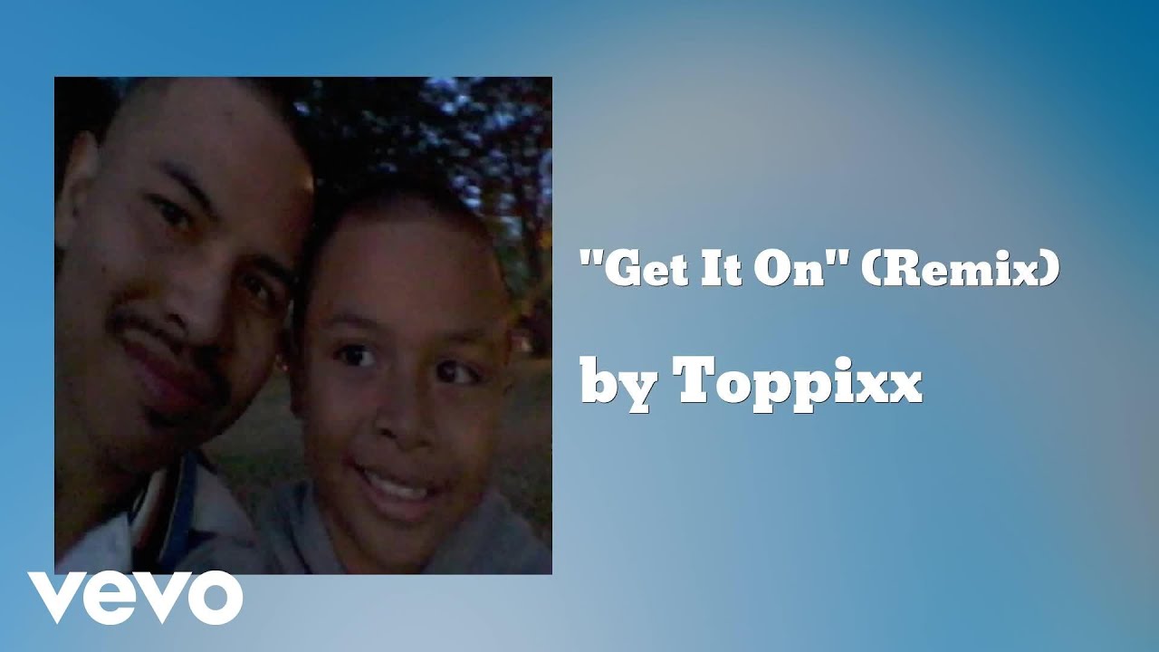 Toppixx Get It On Remix Audio Youtube
