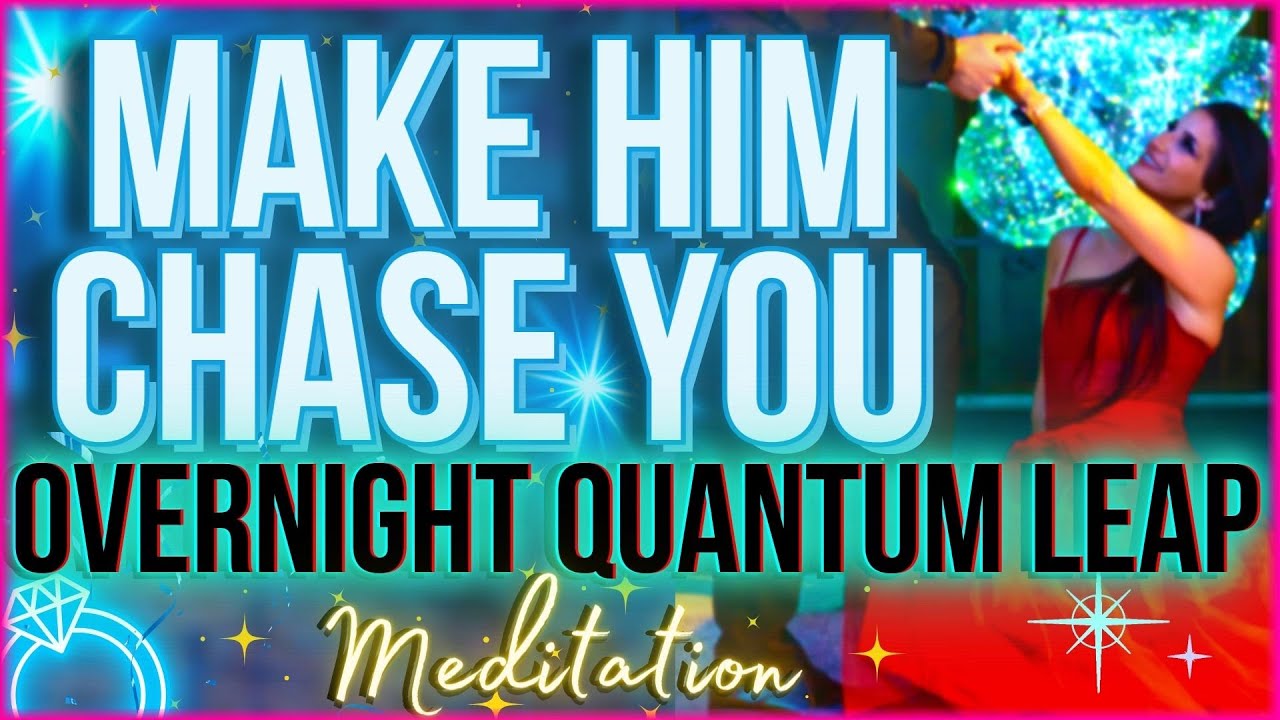 Make Him Chase You Overnight Quantum Leap Meditation - YouTube