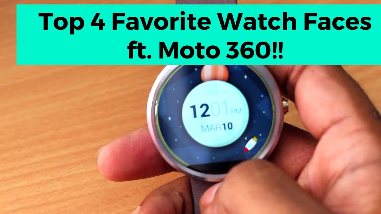 Top 4 Favorite Watch Faces For Android Wear ft Moto 360!! - YouTube