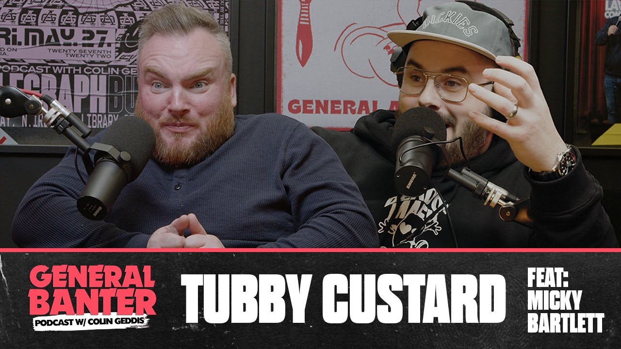 General Banter Podcast : TUBBY CUSTARD - Feat: Micky Bartlett - YouTube
