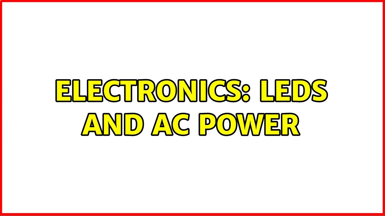 Electronics: LEDs and AC power (2 Solutions!!) - YouTube