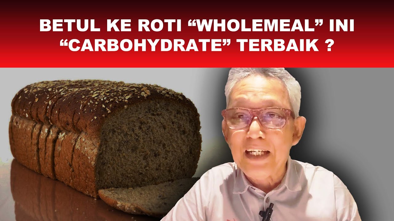 BETUL KE ROTI "WHOLEMEAL" INI ADALAH "CARBOHYDRATE" TERBAIK? - YouTube