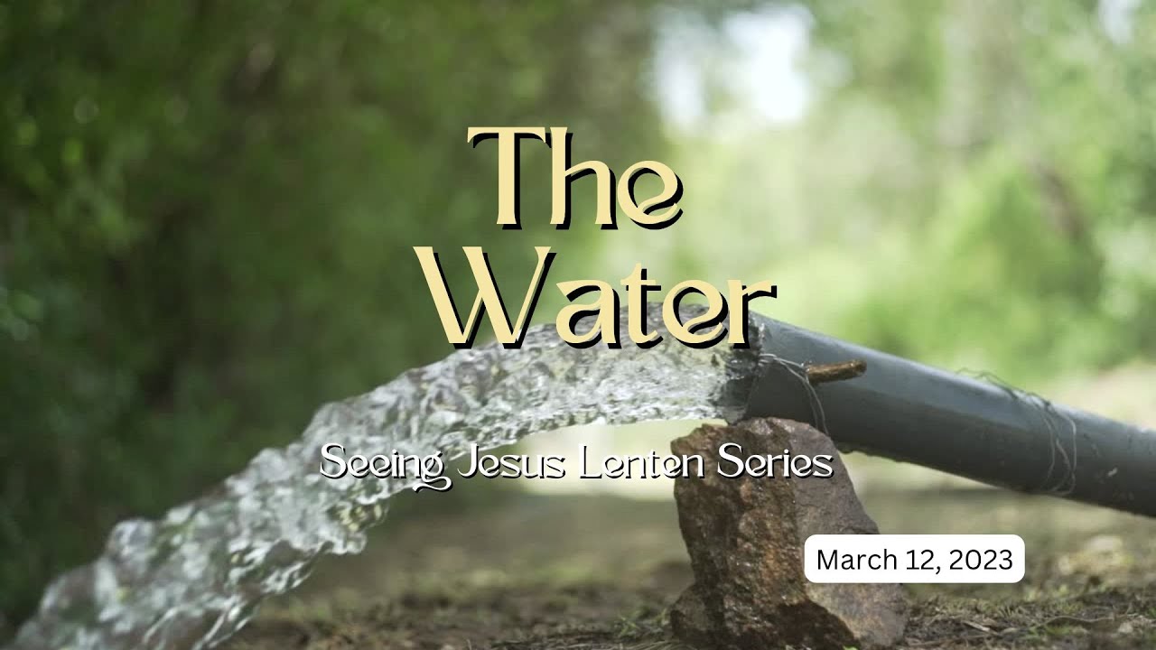 Seeing Jesus Lenten Series - The Water (Lent Week 3) - YouTube