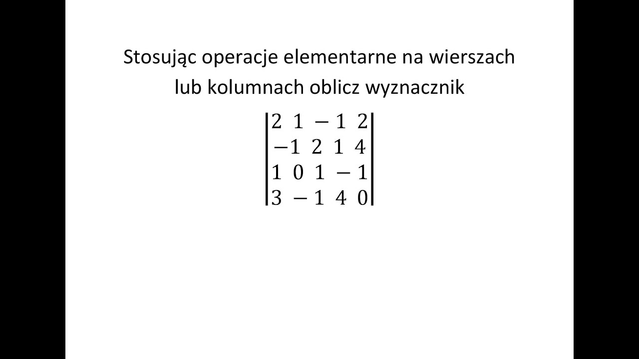Wyznacznik macierzy cz.5 Oblicz wyznacznik stosując operacje ...