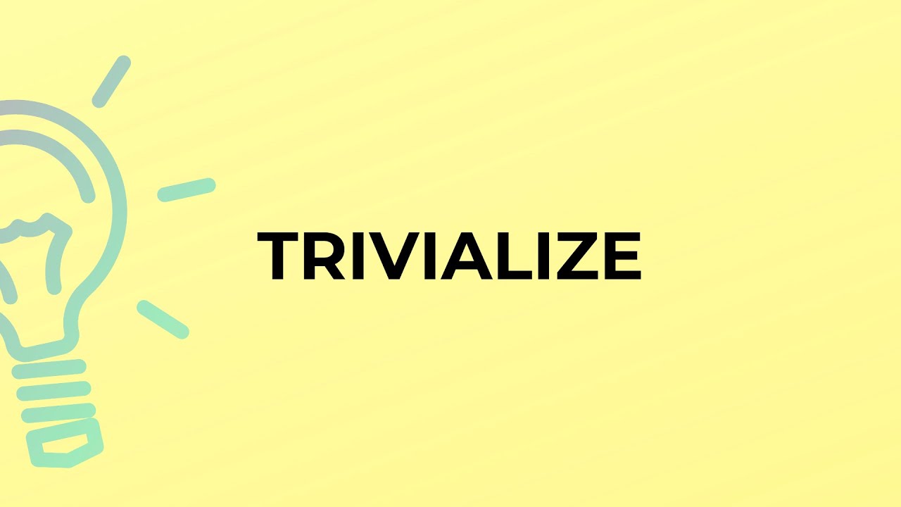 What Is The Meaning Of The Word TRIVIALIZE YouTube what-is-the-meaning-of-the-word-trivialize-youtube