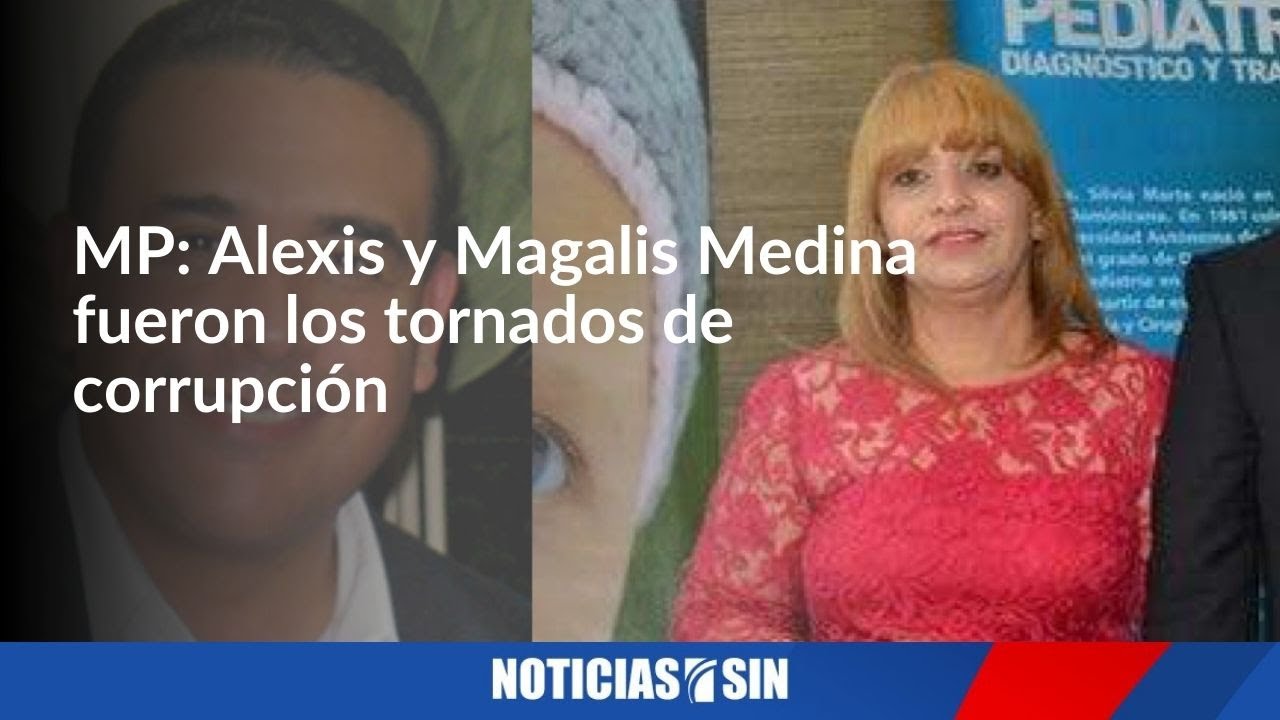 MP: Alexis y Magalis Medina fueron los tornados de corrupción - YouTube