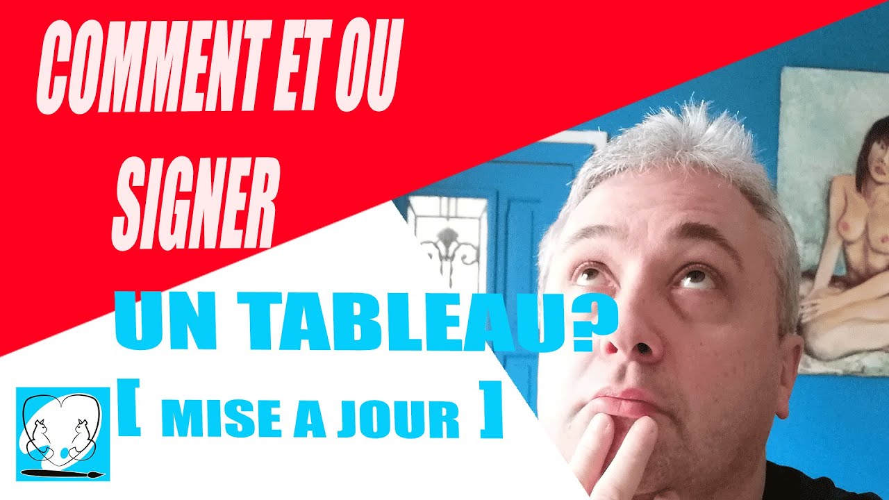 Comment et ou signer un tableau? [MISE A JOUR] - YouTube
