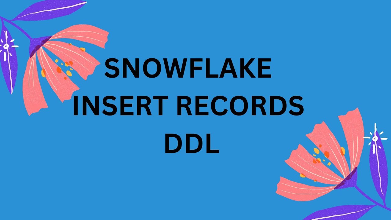 SNOWFLAKE -INSERT RECORDS IN TO TABLE - YouTube