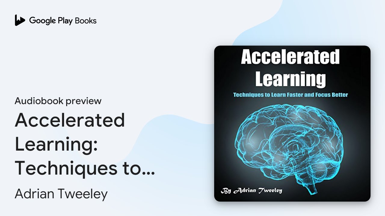 Accelerated Learning: Techniques to Learn… by Adrian Tweeley · Audiobook preview - YouTube