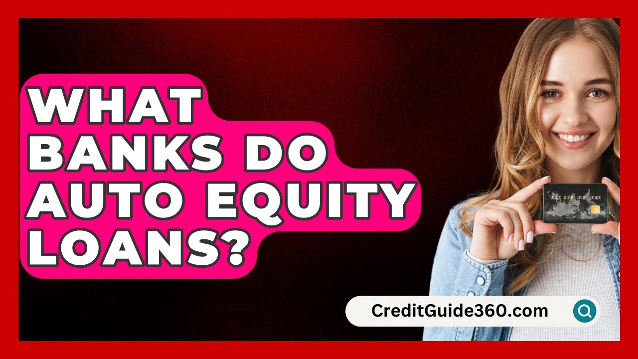 What Banks Do Auto Equity Loans? - CreditGuide360.com - YouTube