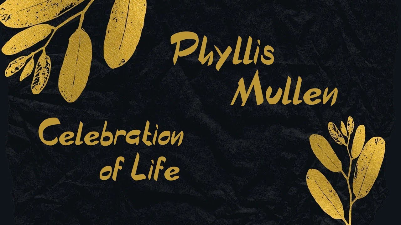 Celebration of Life for Phyllis Mullen - YouTube