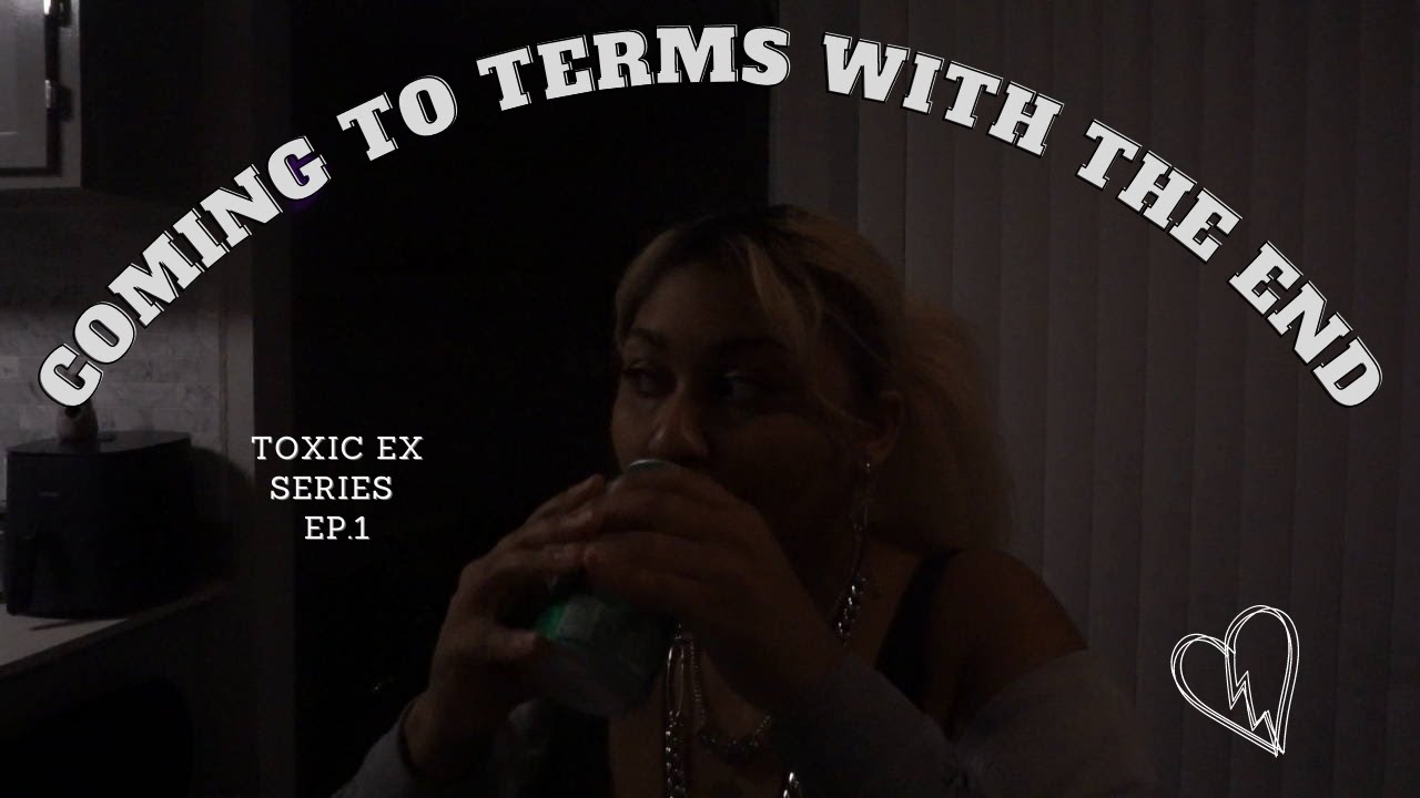 The End... | Toxic Ex Series Ep 1 - YouTube