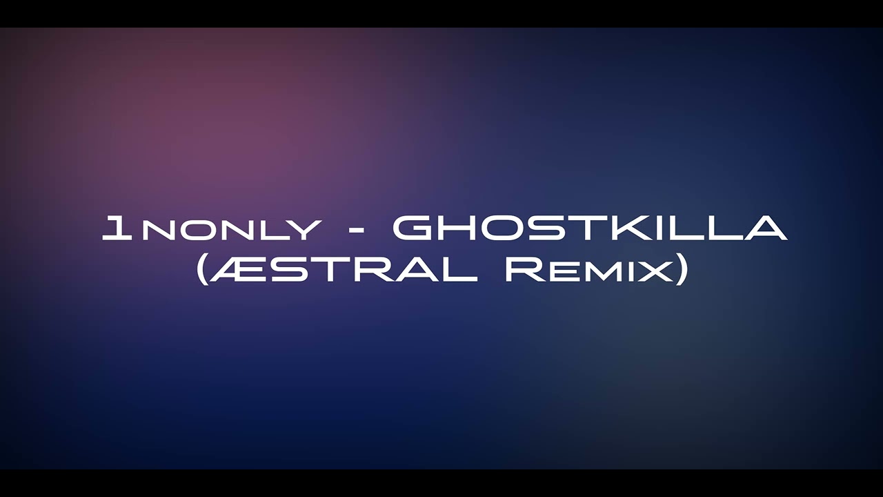 1nonly - GHOSTKILLA (ÆSTRAL Remix) - YouTube