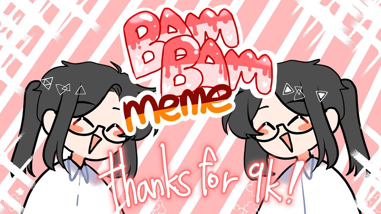 [oc] BAM BAM meme / Thanks for 9k - YouTube