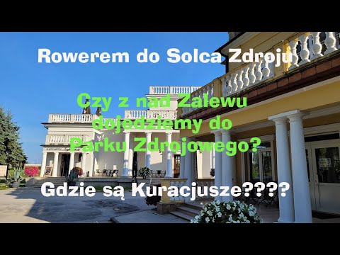 Wycieczka rowerowa do Solca Zdroju. Gdzie są kuracjusze? Dlaczego tam ...