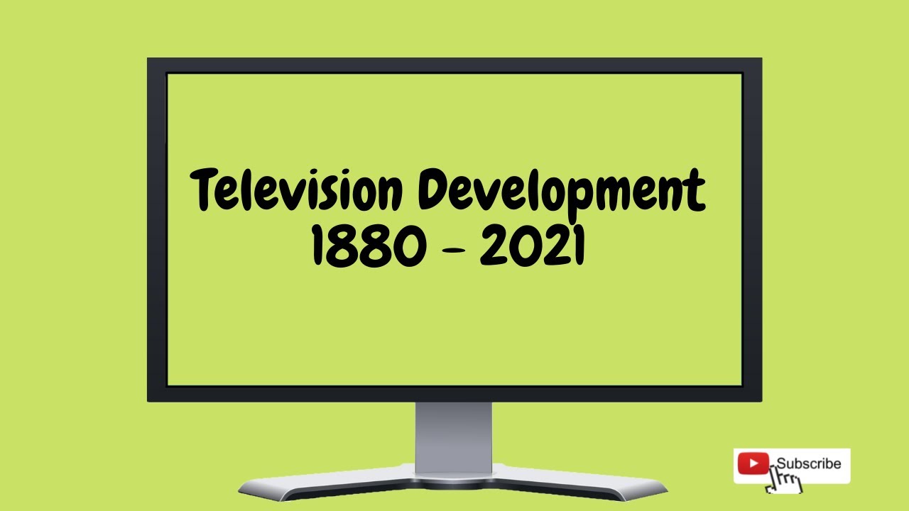Evolution of TV | Television Development 1880 - 2021 || TV technology ...