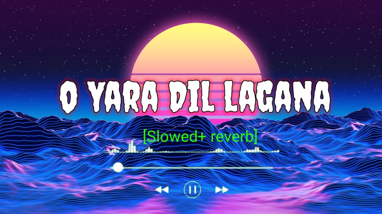 O Yaara Dil Lagana | (Slowed+ reverb) New song 2024 |@Totalslow1.2 ...