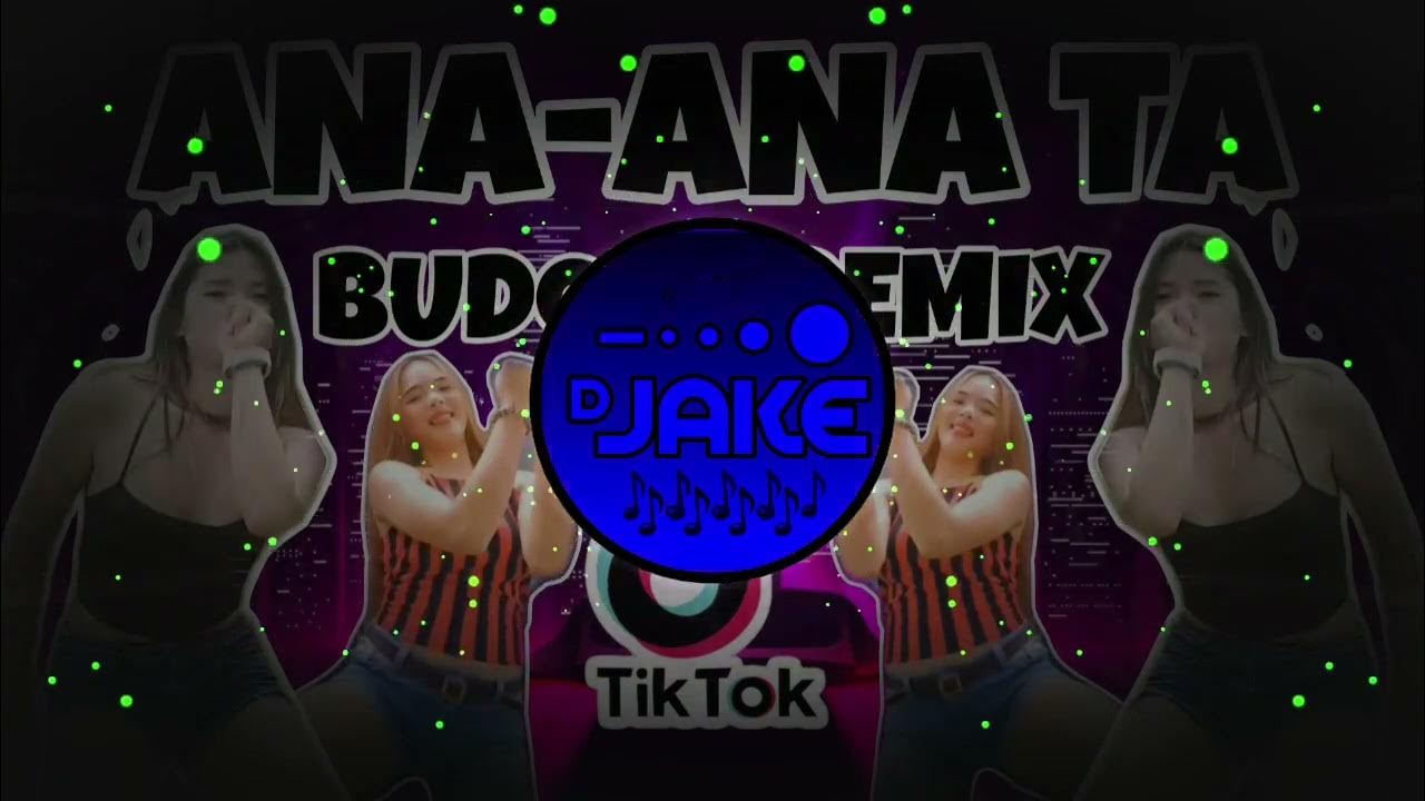 ANA ANA TA BUDOTS REMIX DJ JAKE SIBUGAY MIX CLUB TIKTOK TRENDING CHALLENGE - YouTube